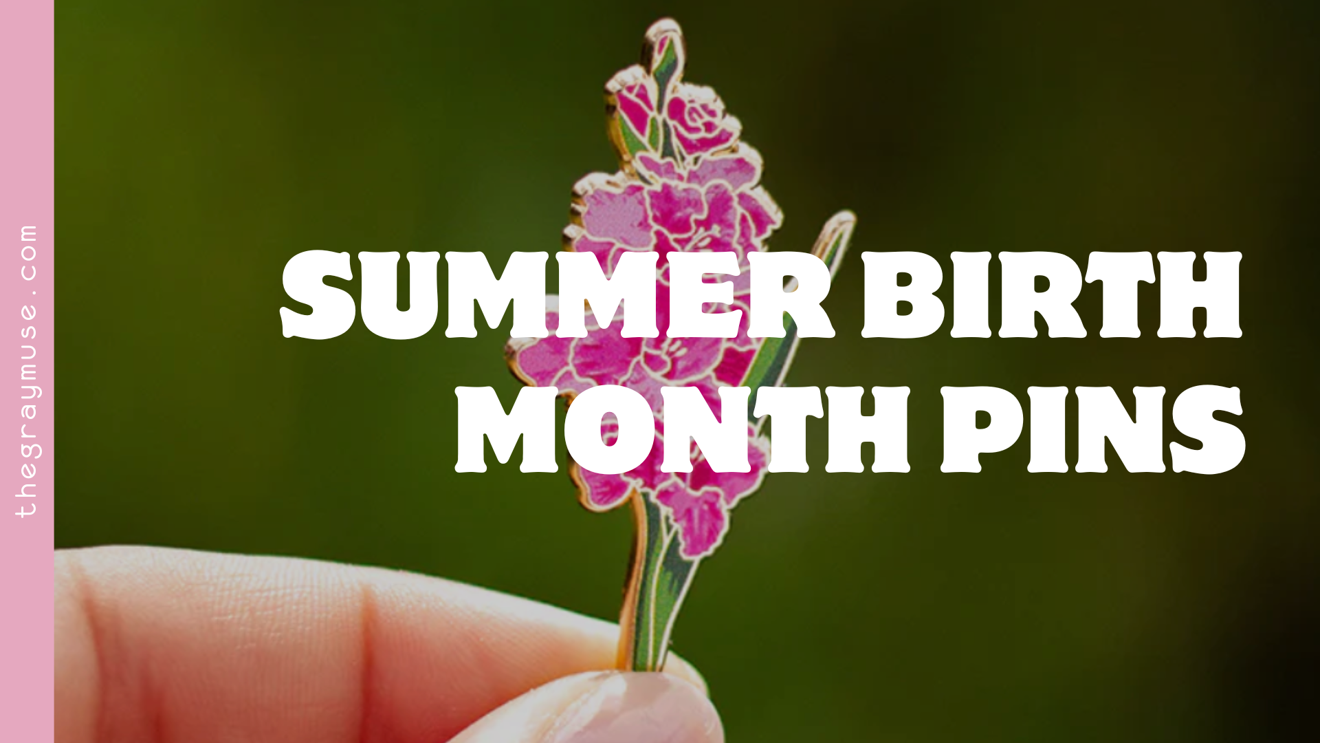 Summer Birth Month Flower Pins: Perfect For Birthday Gifts – The Gray Muse
