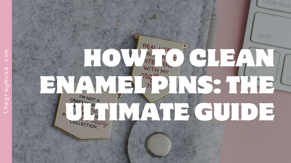 How to Clean Enamel Pins: The Ultimate Guide – The Gray Muse