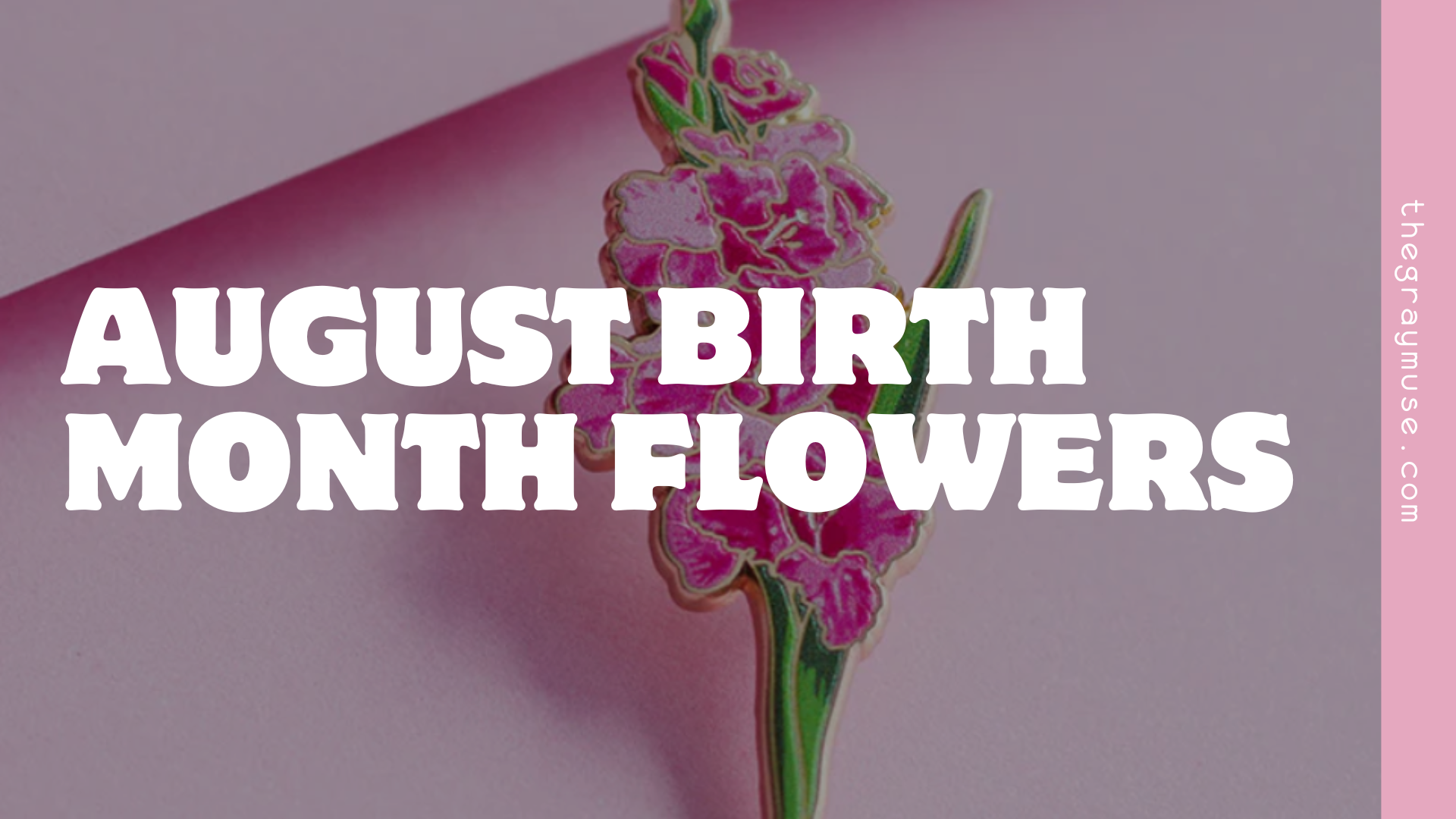 August Birth Month Flower Enamel Pins: Gifts For Birthdays – The Gray Muse