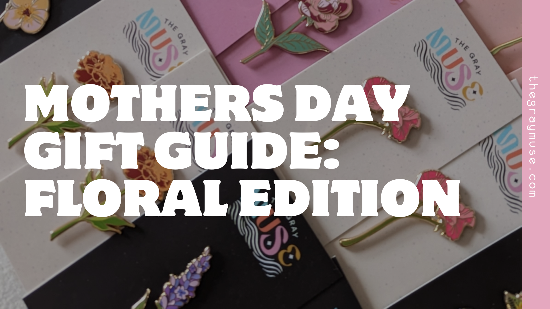 Mother's Day Gift Guide - Floral Pins Edition – The Gray Muse