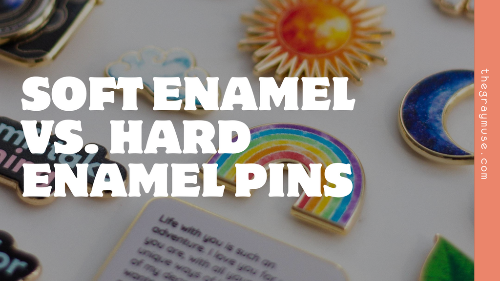 Soft Enamel vs. Hard Enamel Pins: What's the Main Difference? – The Gray Muse
