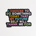 My Future Self Will Thank Me Matte Sticker – The Gray Muse
